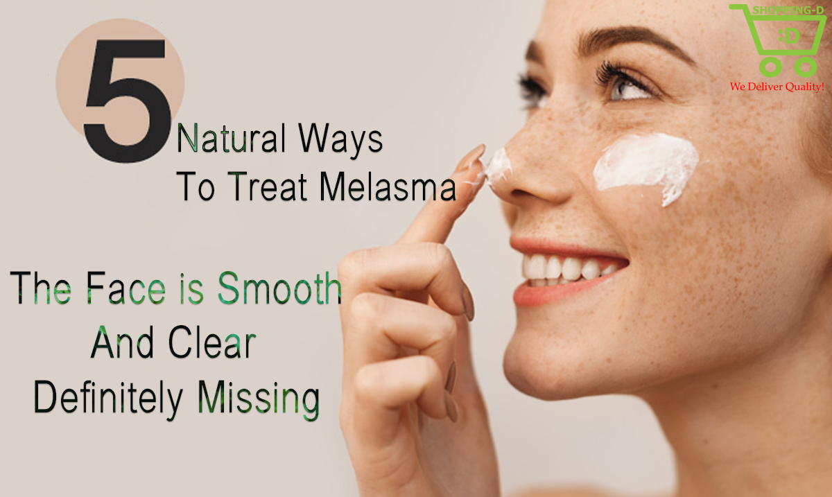 5Natural Ways To Treat Melasma — Shopping-D Service Platform
